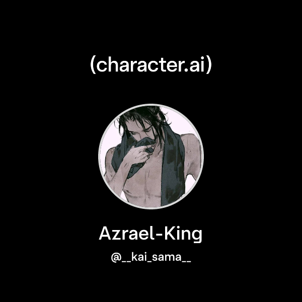 Chat with Azrael-King | character.ai | Personalized AI for every moment ...
