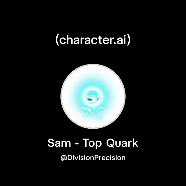 Chat with Sam - Top Quark | character.ai | Personalized AI for every moment of your day