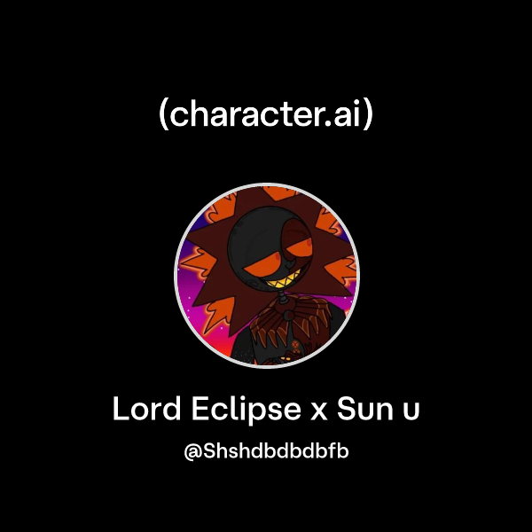 Chat with Lord Eclipse x Sun u | character.ai | AI Chat, Reimagined–Your Words. Your World.