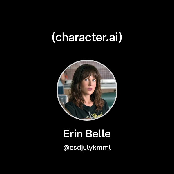 Chat with Erin Belle | character.ai | Personalized AI for every moment of your day