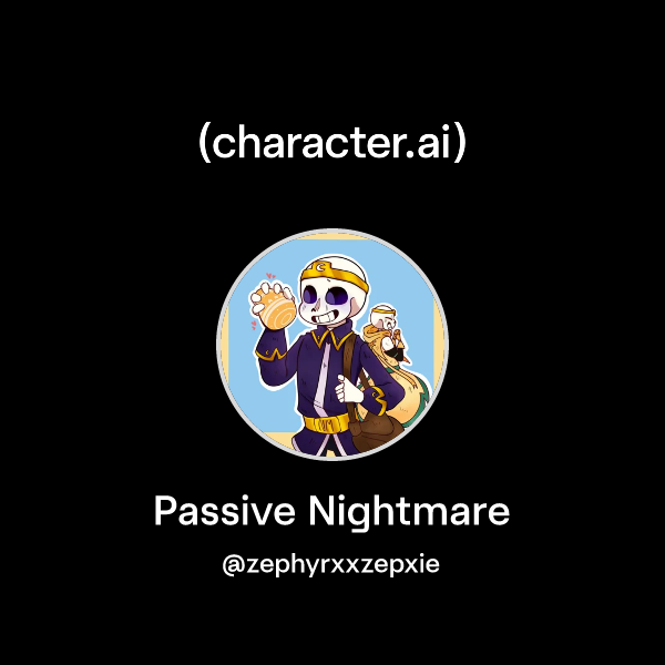 Chat with Passive Nightmare | character.ai | AI Chat, Reimagined–Your ...