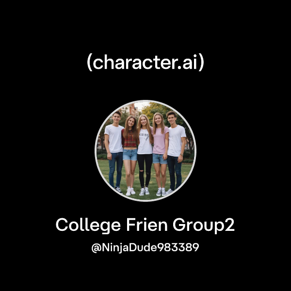 Chat with College Frien Group2 | character.ai | Personalized AI for ...