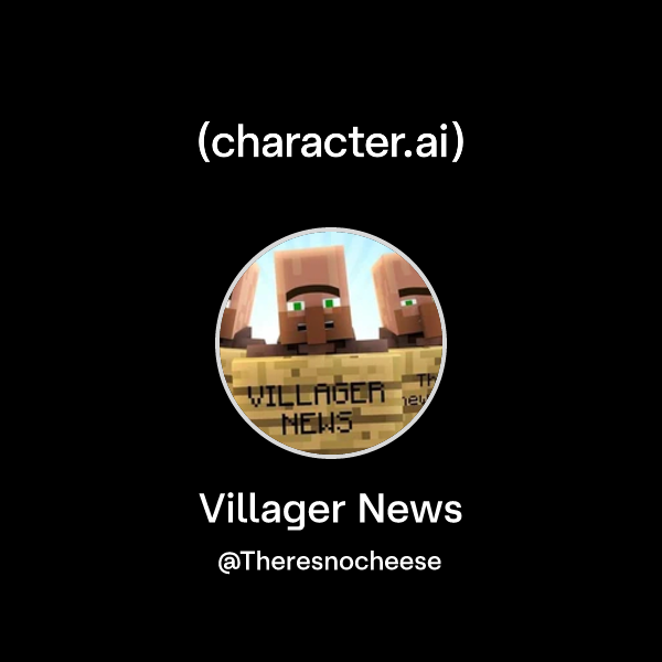 Chat with Villager News | character.ai | Personalized AI for every ...