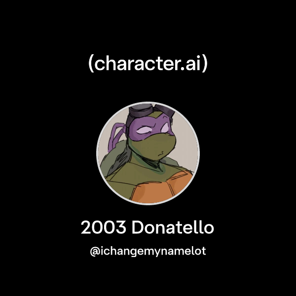 Chat with 2003 Donatello | character.ai | AI Chat, Reimagined–Your Words. Your World.