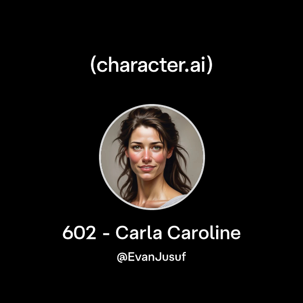 Chat with 602 - Carla Caroline | character.ai | Personalized AI for every moment of your day