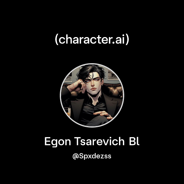Chat with Egon Tsarevich Bl | character.ai | AI Chat, Reimagined–Your Words. Your World.
