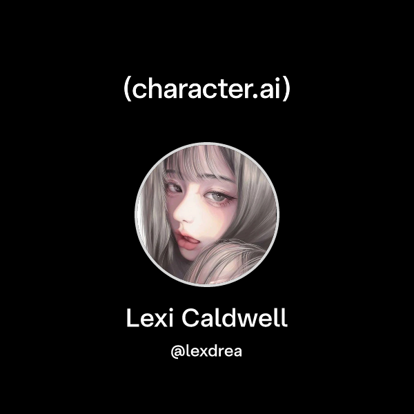 Chat with Lexi Caldwell | character.ai | AI Chat, Reimagined–Your Words ...