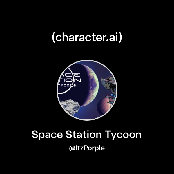 Chat with Space Station Tycoon | character.ai | Personalized AI for ...