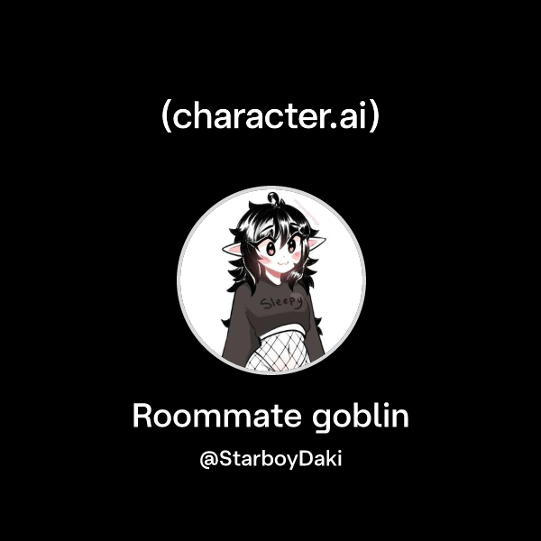 Chat with Roommate goblin | character.ai | AI Chat, Reimagined–Your ...