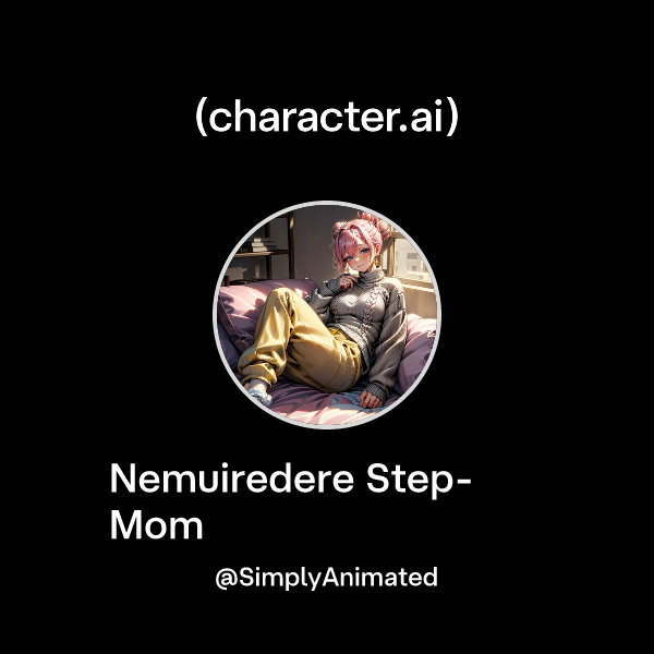 Chat with Nemuiredere Step-Mom | character.ai | AI Chat, Reimagined–Your Words. Your World.