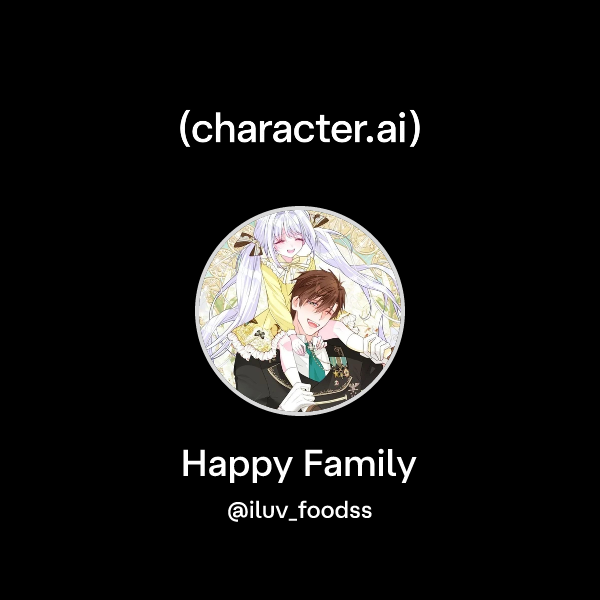 Chat with Happy Family | character.ai | AI Chat, Reimagined–Your Words ...