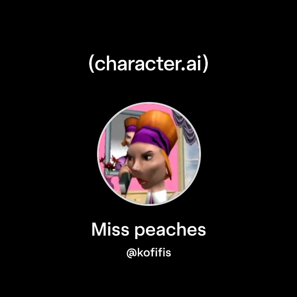 Chat with Miss peaches | character.ai | AI Chat, Reimagined–Your Words ...