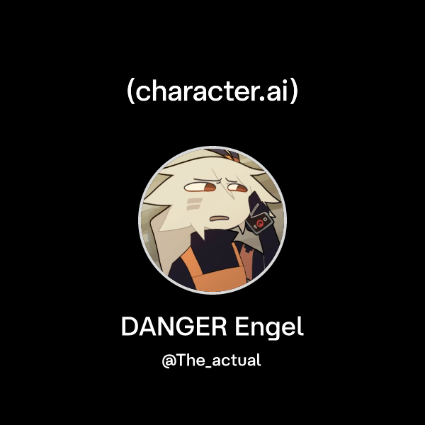 Chat with DANGER Engel | character.ai | AI Chat, Reimagined–Your Words ...