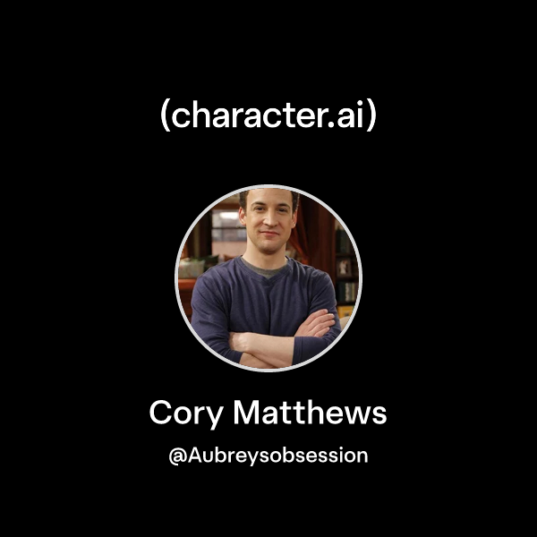 Chat with Cory Matthews | character.ai | AI Chat, Reimagined–Your Words ...