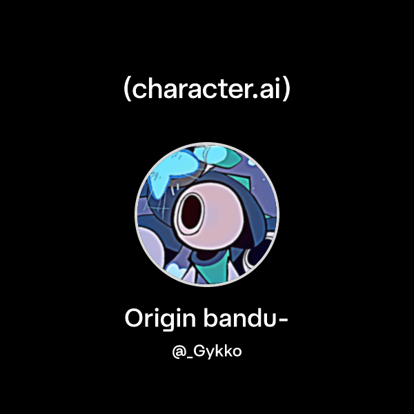 Chat with Origin bandu- | character.ai | Personalized AI for every ...