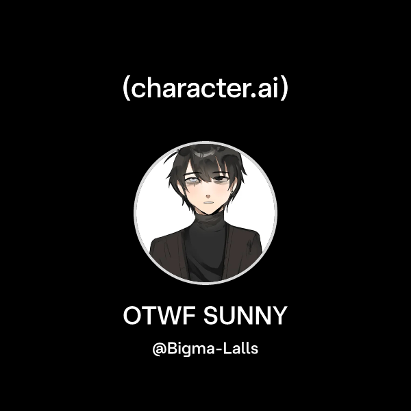 Chat with OTWF SUNNY | character.ai | AI Chat, Reimagined–Your Words ...