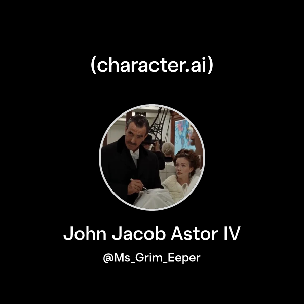 Chat with John Jacob Astor IV | character.ai | AI Chat, Reimagined–Your ...