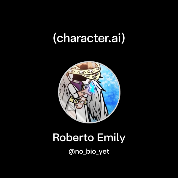 Chat with Roberto Emily | character.ai | AI Chat, Reimagined–Your Words ...