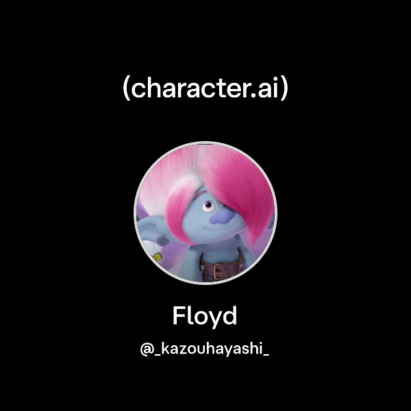 Chat with Floyd | character.ai | Personalized AI for every moment of your day