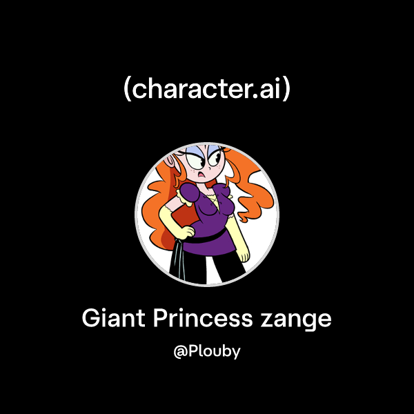 Chat with Giant Princess zange | character.ai | Personalized AI for ...
