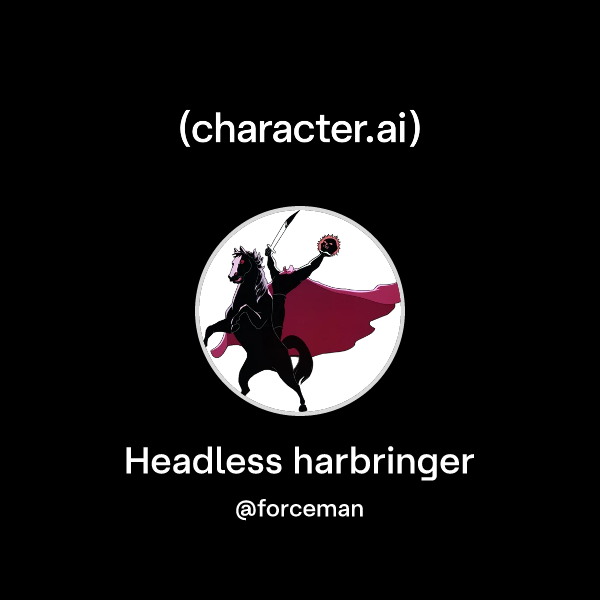 Chat with Headless harbringer | character.ai | Personalized AI for ...