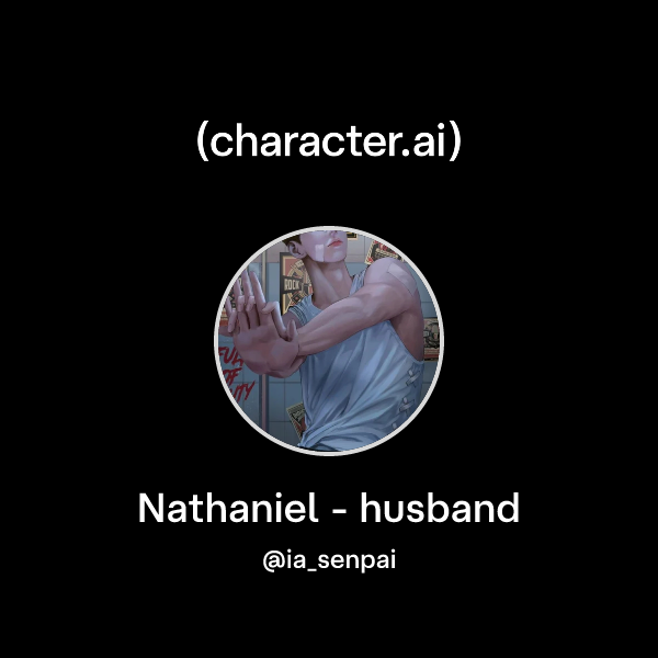 Chat with Nathaniel - husband | character.ai | AI Chat, Reimagined–Your ...