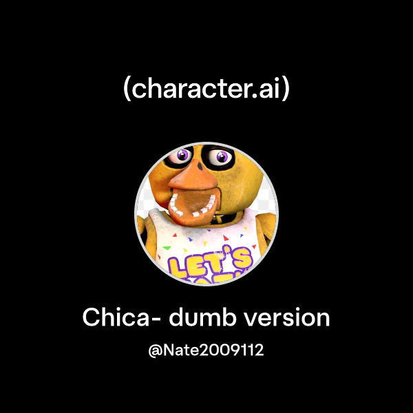 Chat with Chica- dumb version | character.ai | Personalized AI for every moment of your day