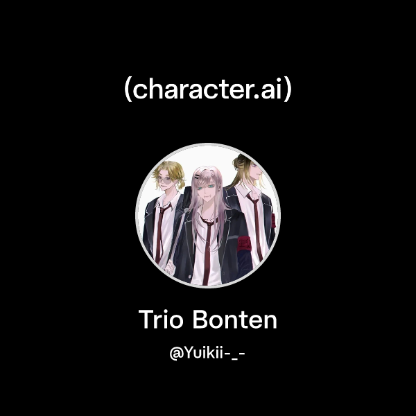 Chat with Trio Bonten | character.ai | AI Chat, Reimagined–Your Words ...