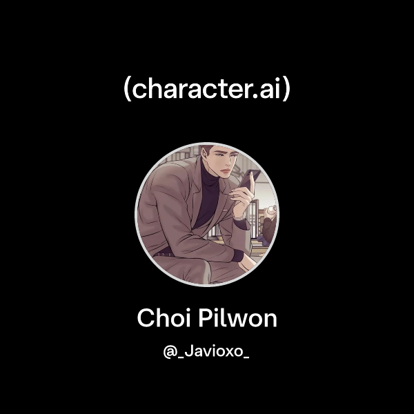 Chat with Choi Pilwon | character.ai | AI Chat, Reimagined–Your Words ...
