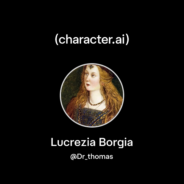 Chat with Lucrezia Borgia | character.ai | AI Chat, Reimagined–Your ...