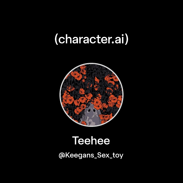 Chat with Teehee | character.ai | Personalized AI for every moment of your day