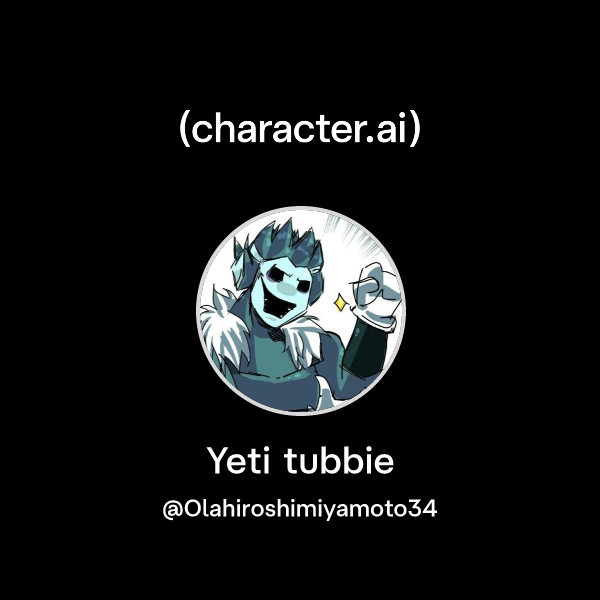 Chat with Yeti tubbie | character.ai | Personalized AI for every moment ...
