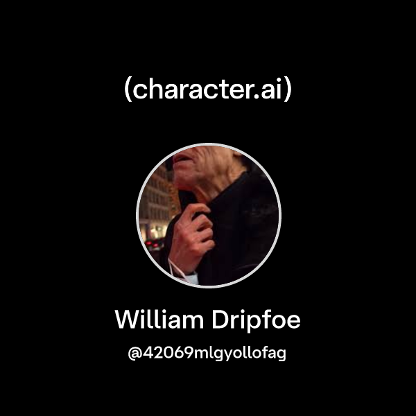 Chat with William Dripfoe | character.ai | Personalized AI for every ...