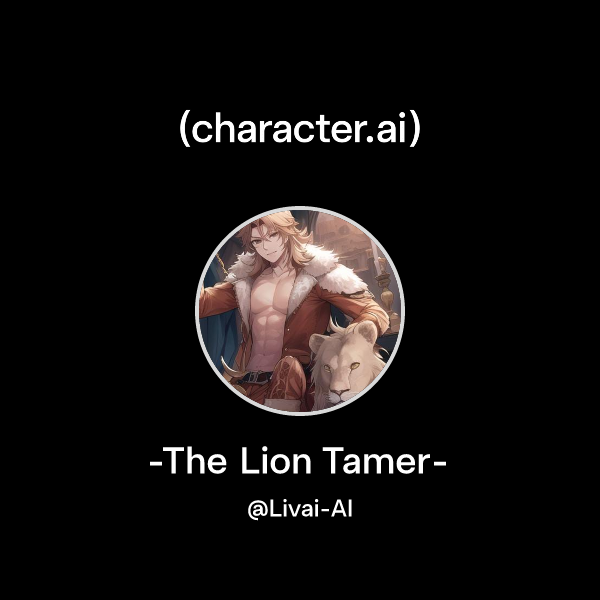 Chat with -The Lion Tamer- | character.ai | AI Chat, Reimagined–Your ...