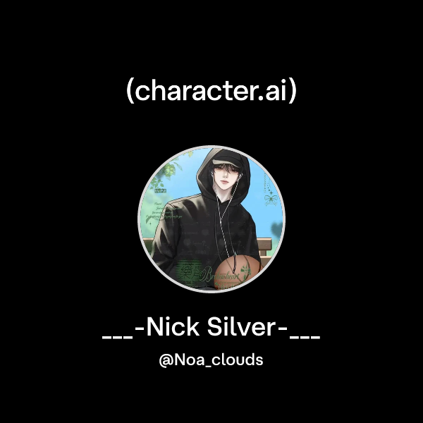 Chat with ___-Nick Silver-___ | character.ai | AI Chat, Reimagined–Your ...