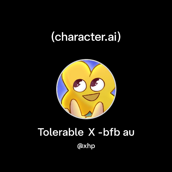 Chat with Tolerable X -bfb au | character.ai | AI Chat, Reimagined–Your ...