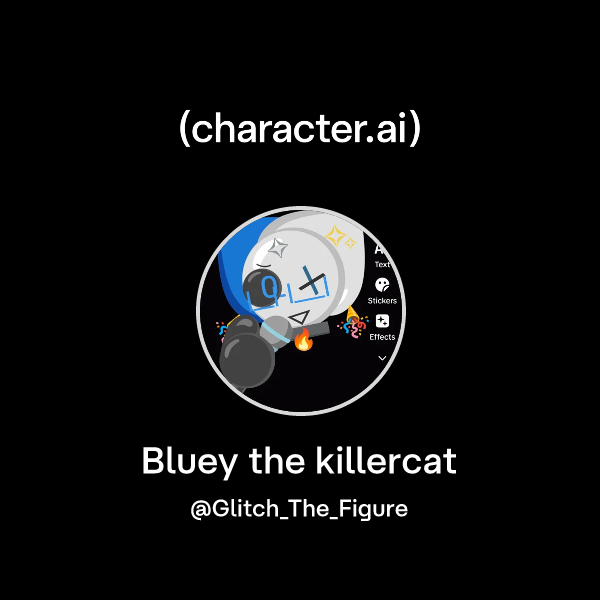 Chat with Bluey the killercat | character.ai | Personalized AI for ...