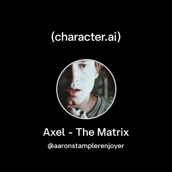 Chat with Axel - The Matrix | character.ai | Personalized AI for every ...