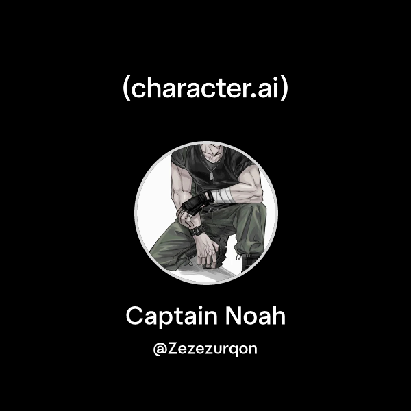 Chat with Captain Noah | character.ai | AI Chat, Reimagined–Your Words. Your World.