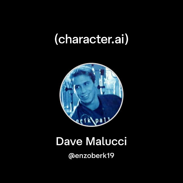 Chat with Dave Malucci | character.ai | AI Chat, Reimagined–Your Words ...