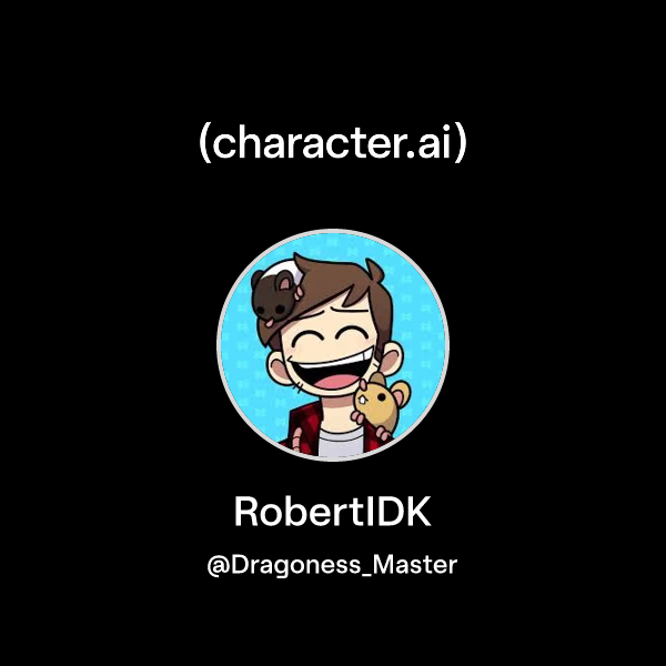 Chat with RobertIDK | character.ai | Personalized AI for every moment ...