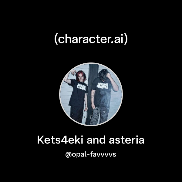 Chat with Kets4eki and asteria | character.ai | AI Chat, Reimagined ...