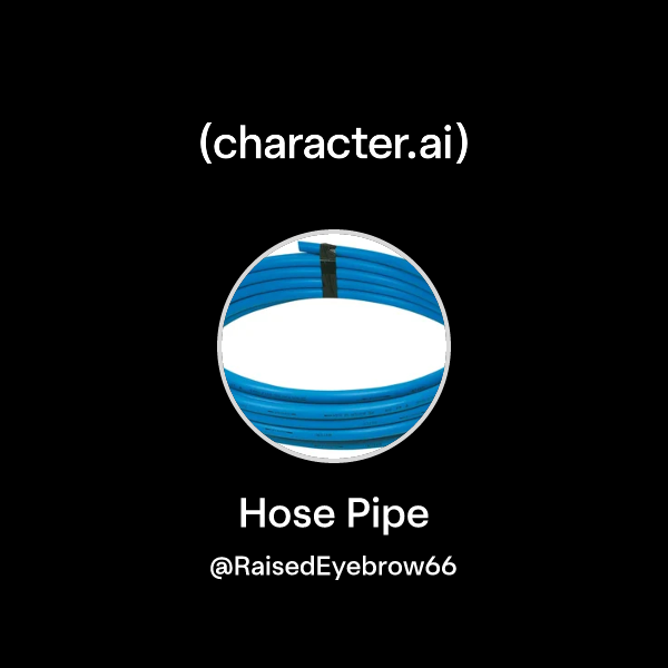Chat with Hose Pipe | character.ai | AI Chat, Reimagined–Your Words ...