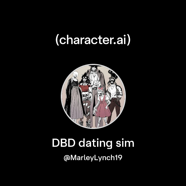 Chat with DBD dating sim | character.ai | Personalized AI for every moment of your day
