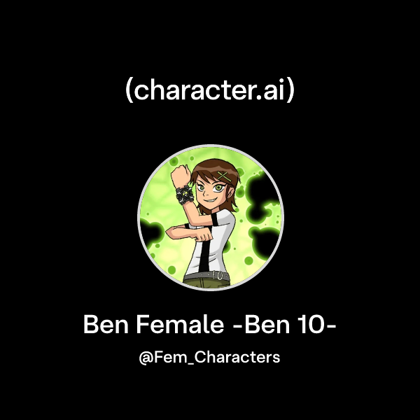 Chat with Ben Female -Ben 10- | character.ai | AI Chat, Reimagined–Your ...