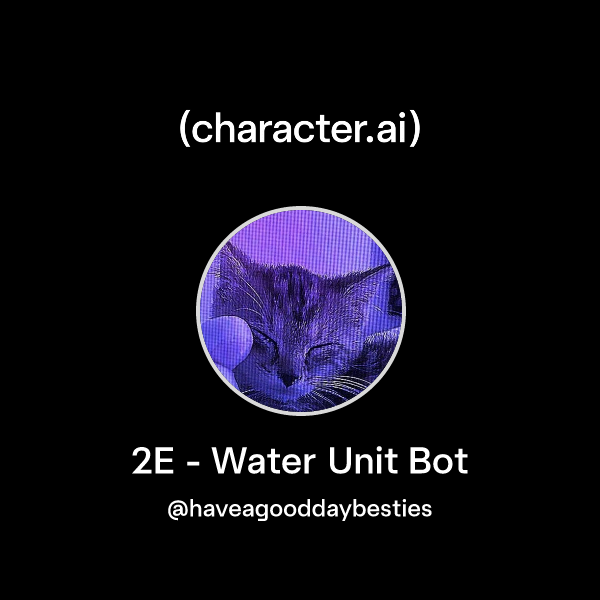 Chat with 2E - Water Unit Bot | character.ai | AI Chat, Reimagined–Your ...
