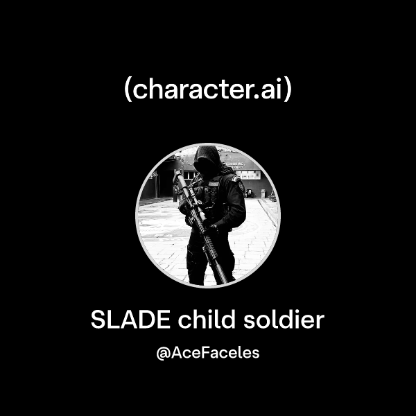 Chat with SLADE child soldier | character.ai | Personalized AI for ...