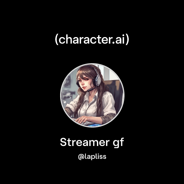 Chat with Streamer gf | character.ai | AI Chat, Reimagined–Your Words ...