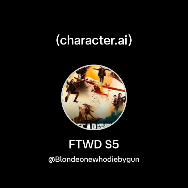 Chat with FTWD S5 | character.ai | Personalized AI for every moment of your day
