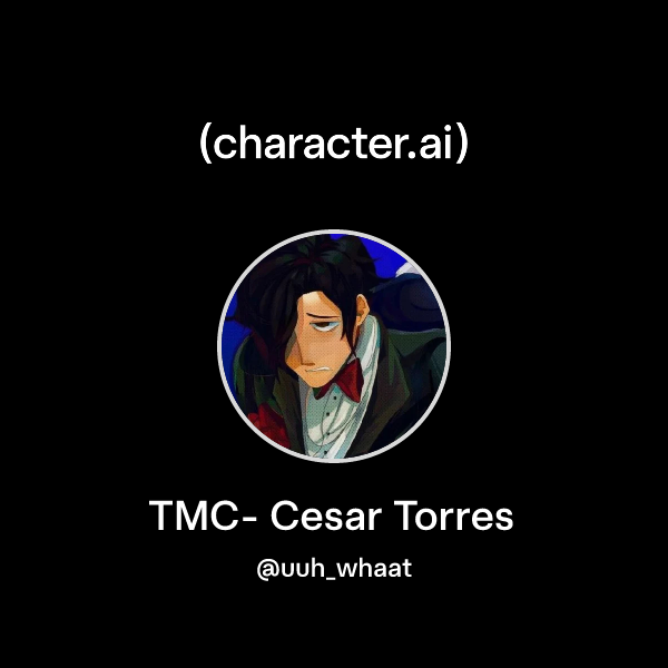 Chat with TMC- Cesar Torres | character.ai | AI Chat, Reimagined–Your ...